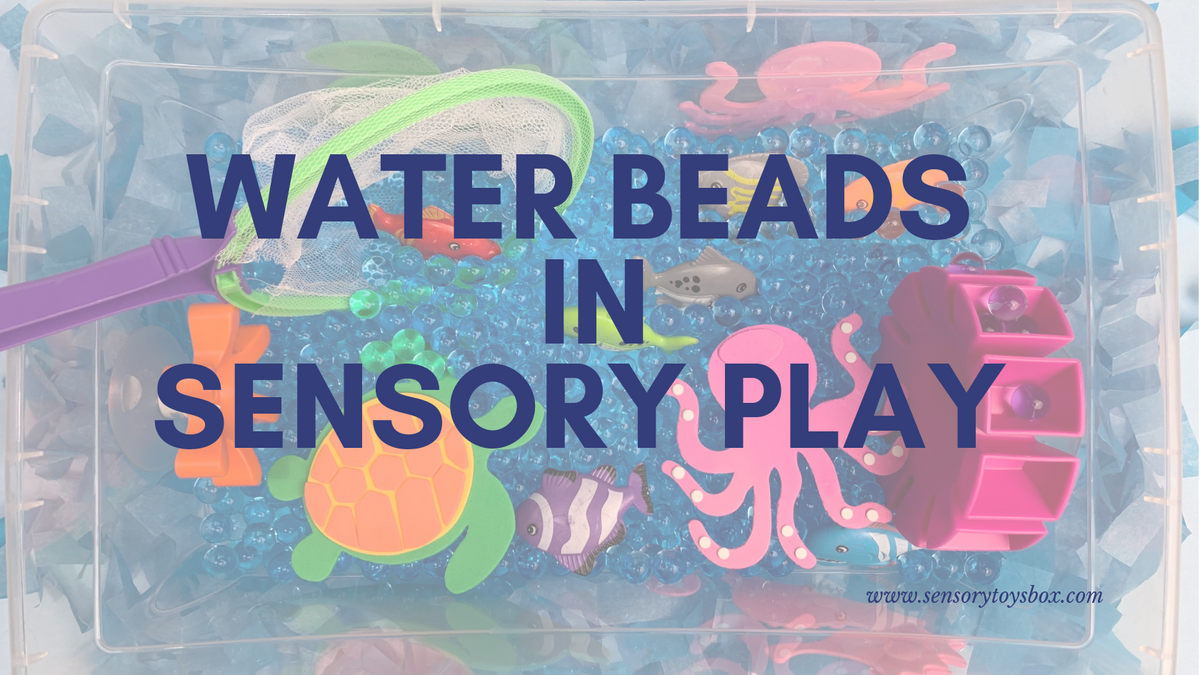 Water Beads in Sensory Play – Sensory Toys Box