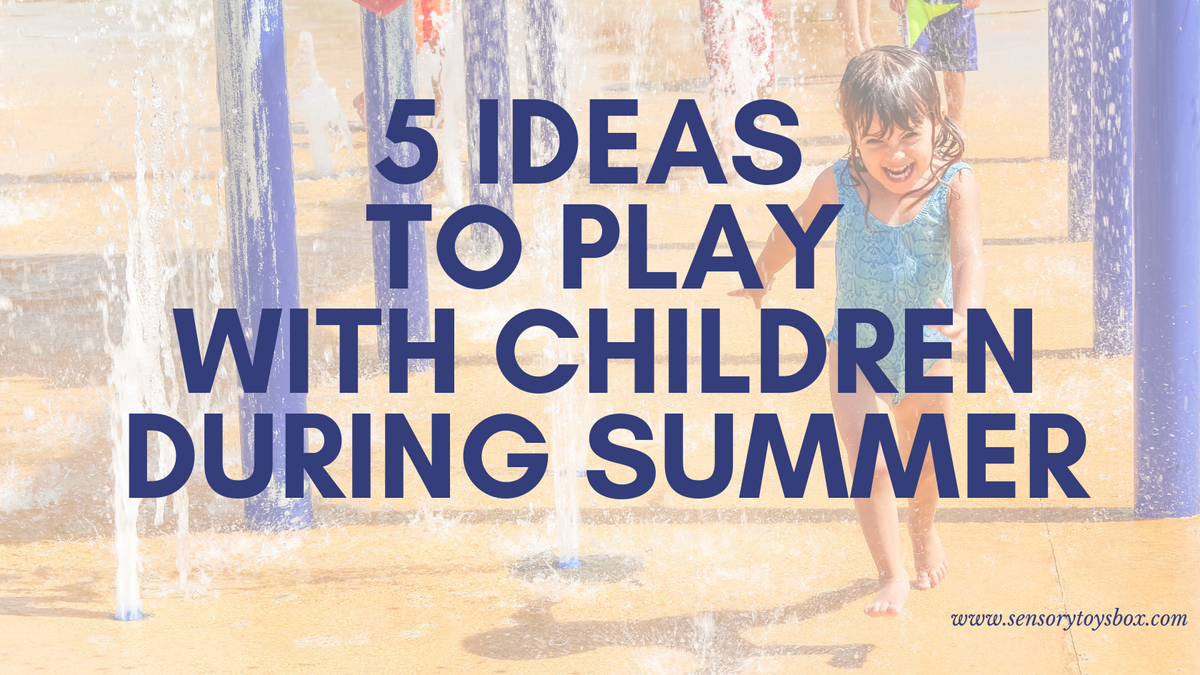 5 ideas to play with children during summer – Sensory Toys Box